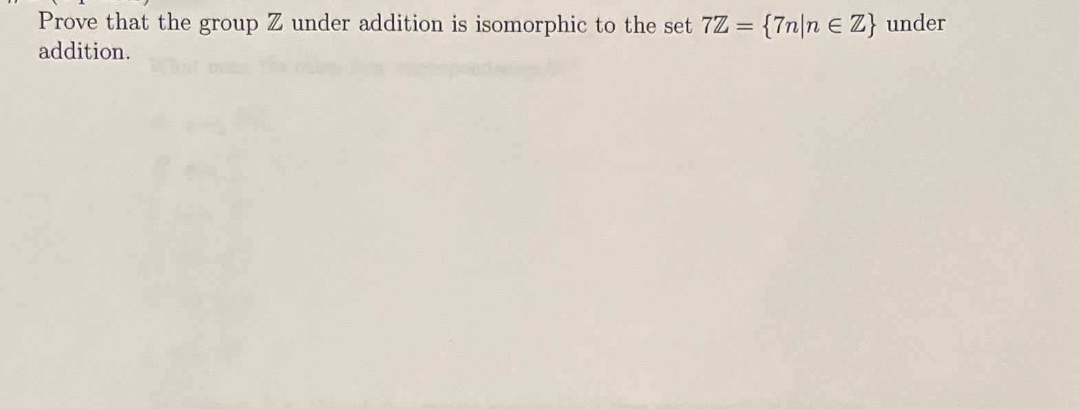 Solved Prove that the group Z ﻿under addition is isomorphic | Chegg.com