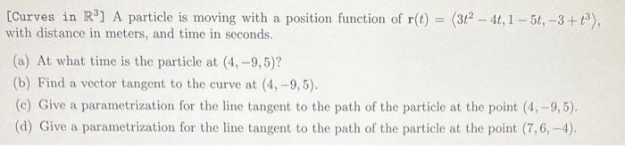 Solved [Curves in R3 ] A particle is moving with a position | Chegg.com