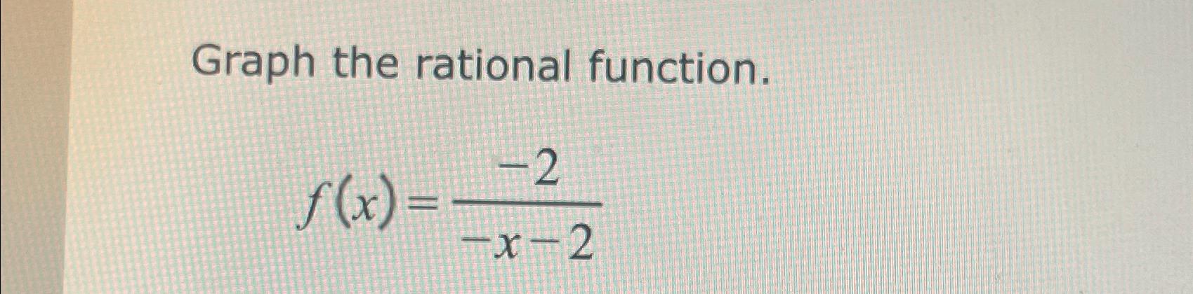 Solved Graph the rational function.f(x)=-2-x-2 | Chegg.com