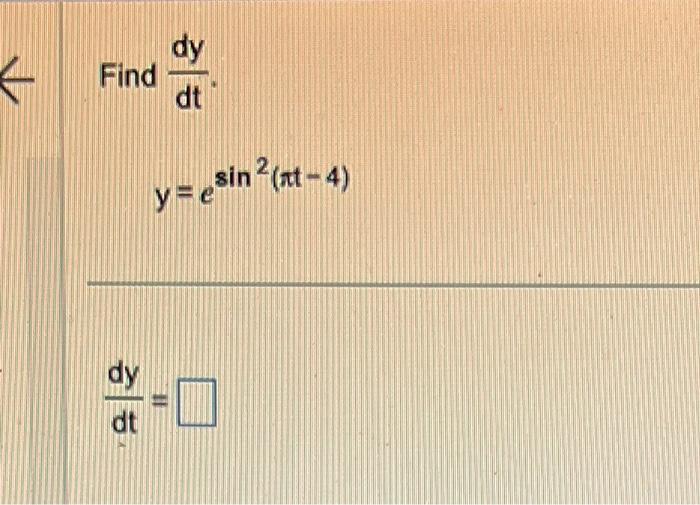 Solved Find dtdy. y=esin2(πt−4) dtdy= | Chegg.com