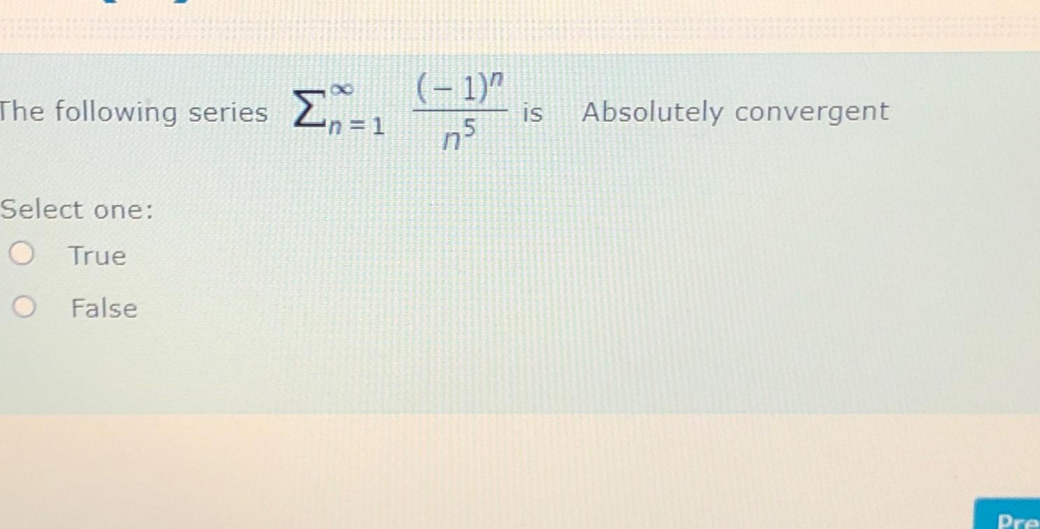 Solved The following series ∑n=1∞(-1)nn5 ﻿is Absolutely | Chegg.com