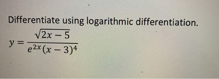 Solved Differentiate using logarithmic differentiation. 2x - | Chegg.com