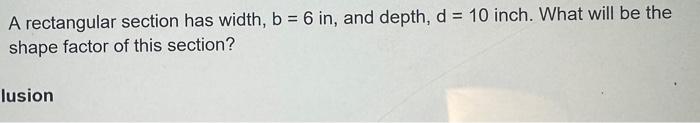Solved A rectangular section has width, b=6 in, and depth, | Chegg.com