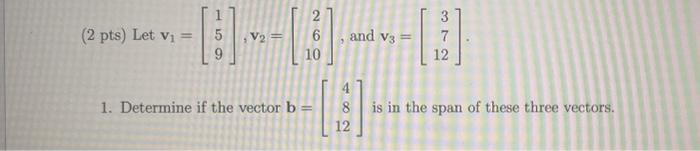 Solved (2 pts) Let v1=⎣⎡159⎦⎤,v2=⎣⎡2610⎦⎤, and v3=⎣⎡3712⎦⎤ | Chegg.com