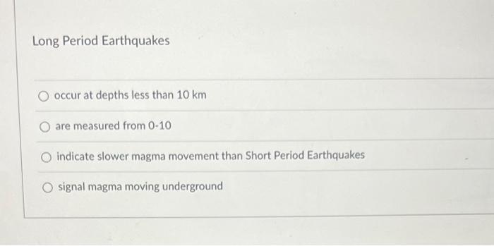 Solved Long Period Earthquakes occur at depths less than 10 | Chegg.com