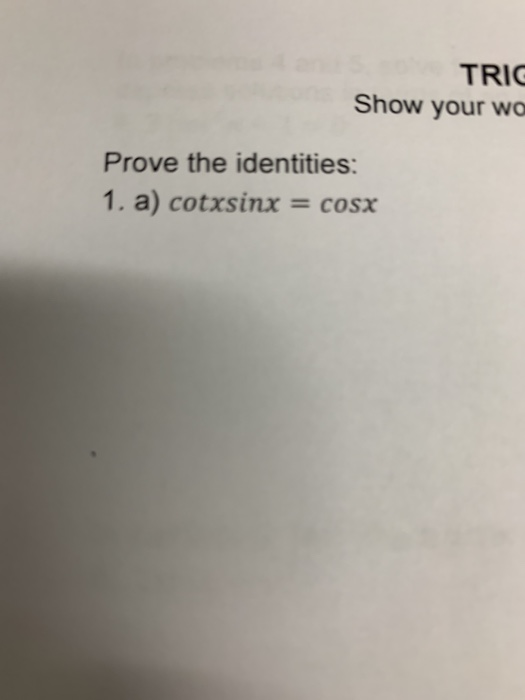 Solved tanxcotx sinx = CSCX TRIC Show your wo Prove the | Chegg.com Solved tanxcotx sinx = CSCX TRIC Show your wo Prove the | Chegg.com