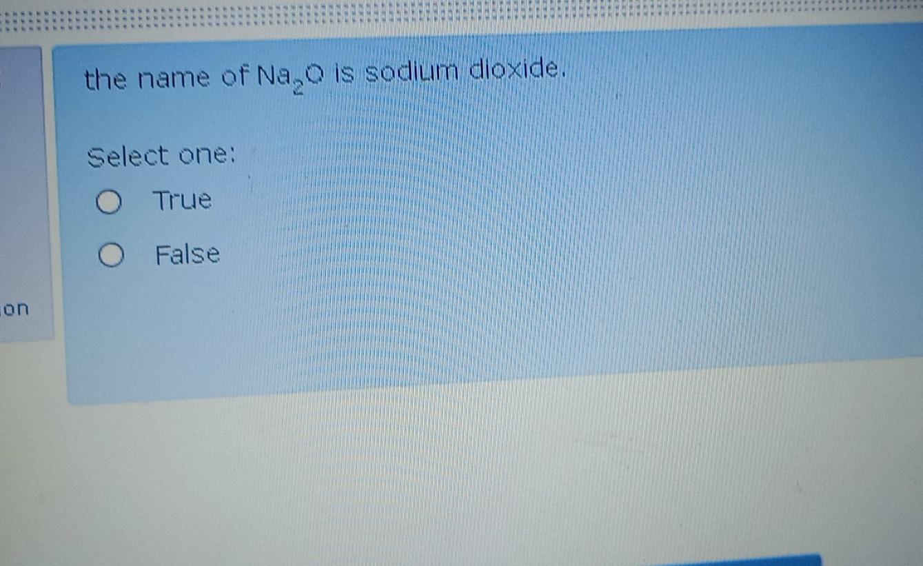Solved the name of Na,o is sodium dioxide. Select one: O | Chegg.com