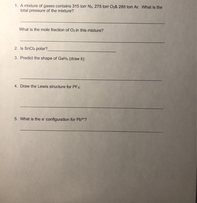 Solved 1. A mixture of gases contains 315 torr N2, 275 torr | Chegg.com