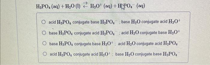 Solved acid H3PO4 conjugate base H2PO4, base H2O conjugate | Chegg.com