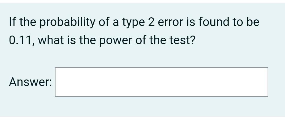 Solved If the probability of a type 2 error is found to be | Chegg.com