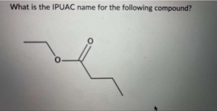 Solved What is the IPUAC name for the following compound? | Chegg.com