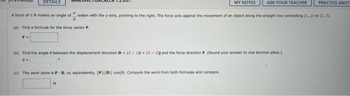 [Solved]: DETAILS A force of 6 N makes an angle of radian w