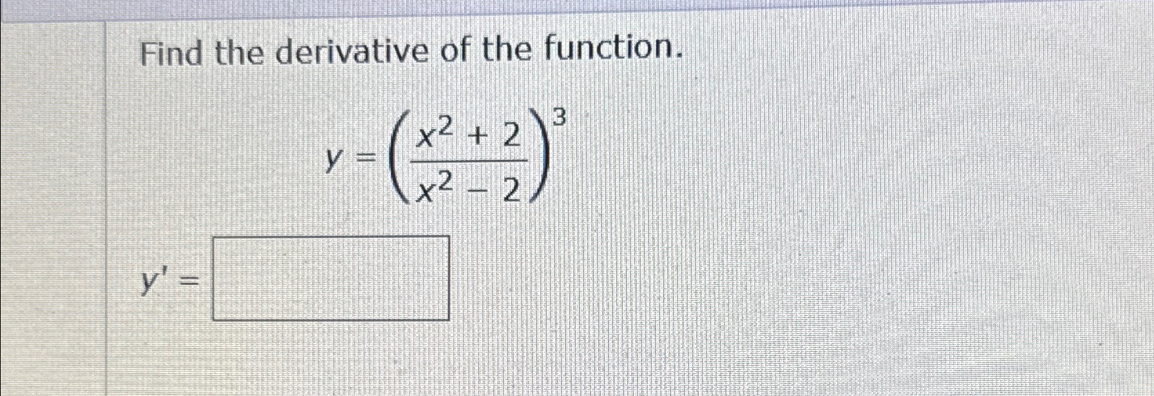Solved Find the derivative of the function.y=(x2+2x2-2)3y'= | Chegg.com