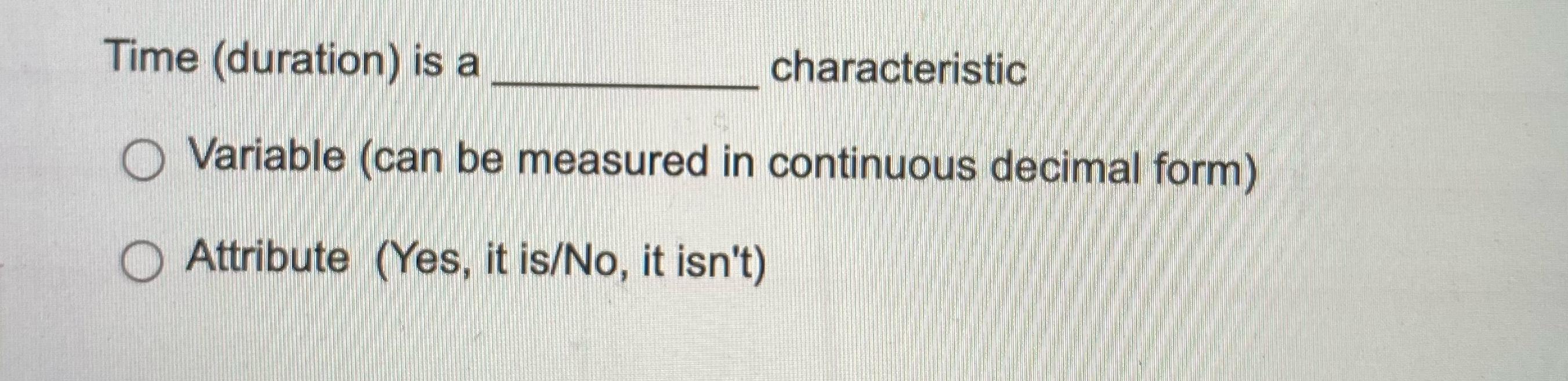 Solved Time (duration) ﻿is a characteristicVariable (can be | Chegg.com