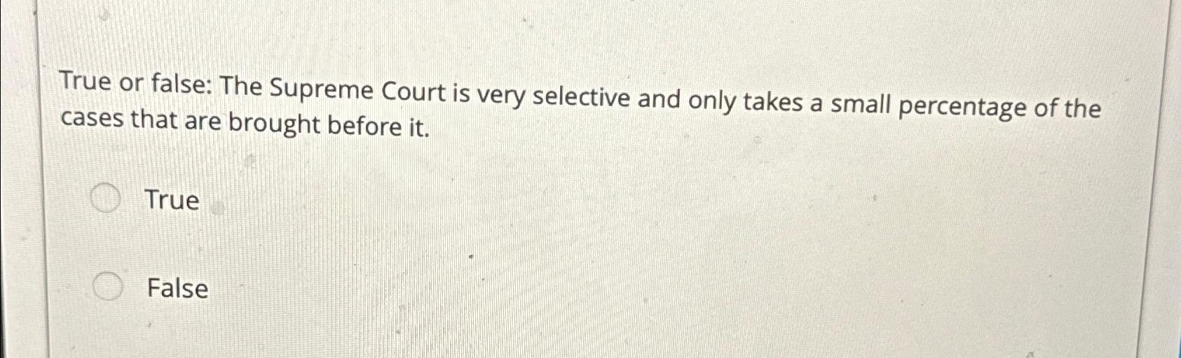 Solved True or false: The Supreme Court is very selective | Chegg.com