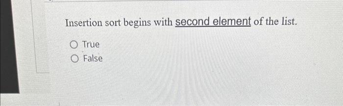 Solved Insertion sort begins with second element of the | Chegg.com