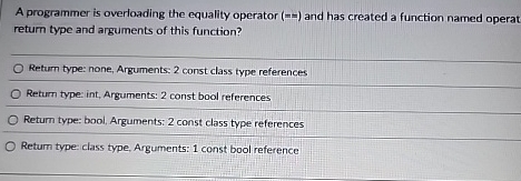 Solved A programmer is overloading the equality operator | Chegg.com