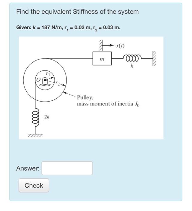 Solved Find the equivalent Stiffness of the system Given: | Chegg.com