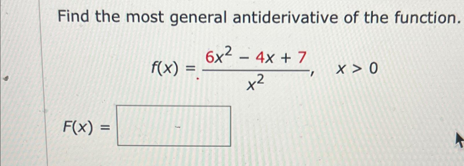 Solved Find the most general antiderivative of the | Chegg.com