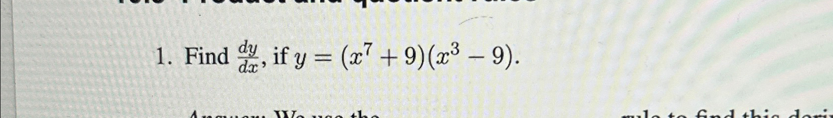 Solved Find dydx, ﻿if y=(x7+9)(x3-9). | Chegg.com