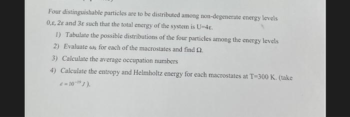 Solved Four distinguishable particles are to be distributed | Chegg.com