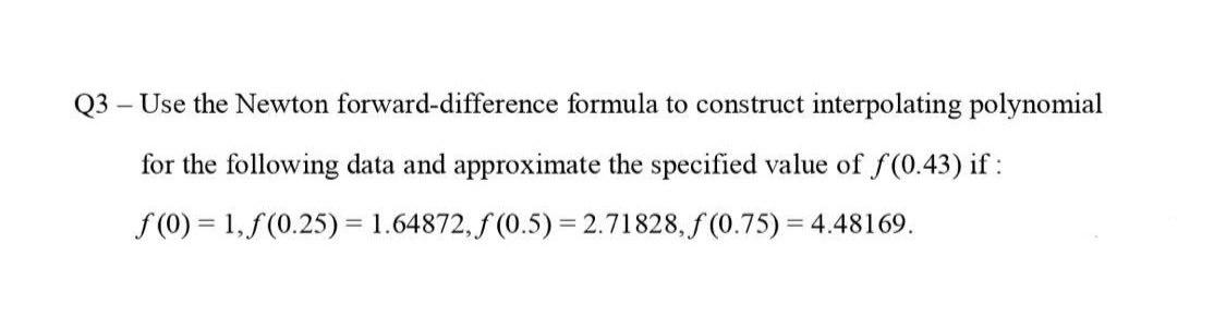 Solved Q3 – Use the Newton forward-difference formula to | Chegg.com
