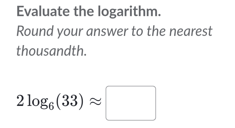 Solved Evaluate the logarithm. Round your answer to the | Chegg.com