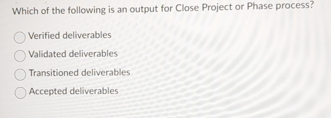 Solved Which of the following is an output for Close Project | Chegg.com