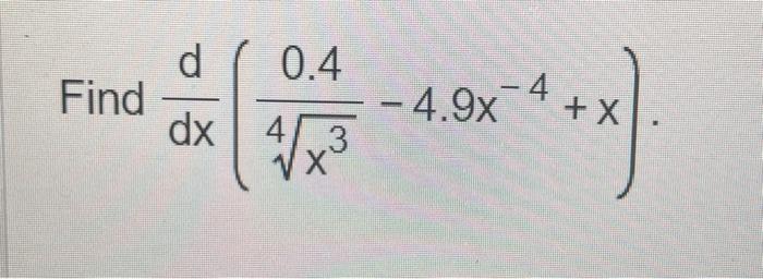 Solved dxd(4x30.4−4.9x−4+x) | Chegg.com