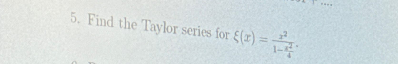 Solved Find the Taylor series for ξ(x)=x21-x24. | Chegg.com