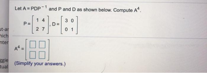 Solved Let A = PDP-1 and P and D as shown below. Compute A4. | Chegg.com