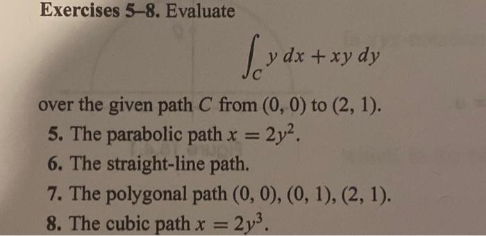 Solved Exercises 5-8. Evaluate [y dx + xy dy over the given | Chegg.com