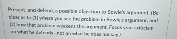 Solved Present, and defend, a possible objection to Bowie's | Chegg.com