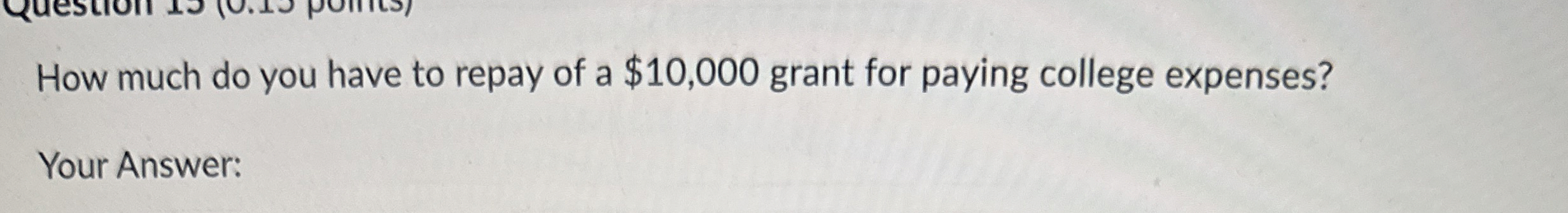 Solved How much do you have to repay of a $10,000 ﻿grant for | Chegg.com