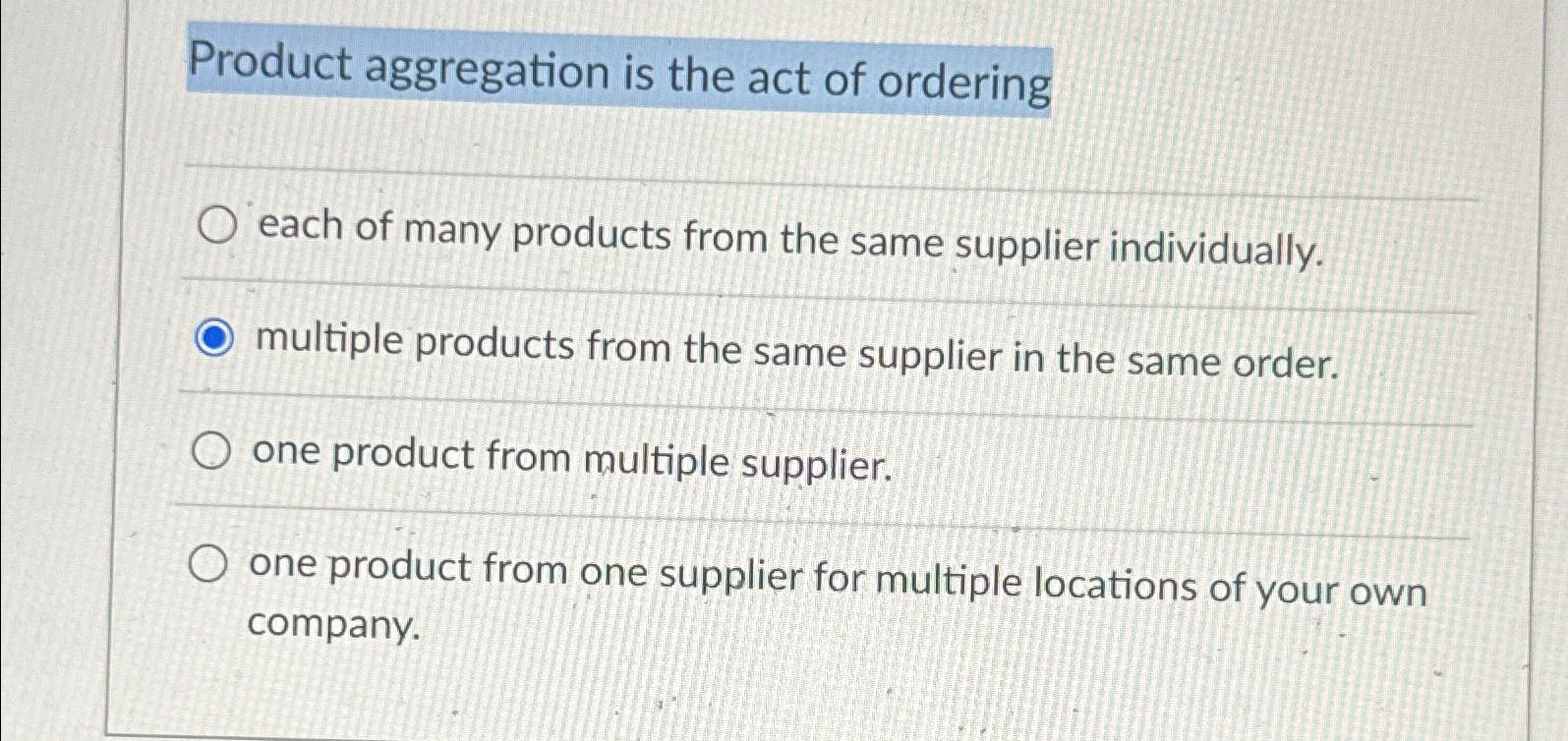 Solved Product aggregation is the act of orderingeach of | Chegg.com