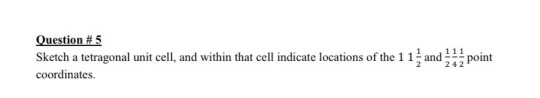 Solved Question #5 Sketch a tetragonal unit cell, and within | Chegg.com