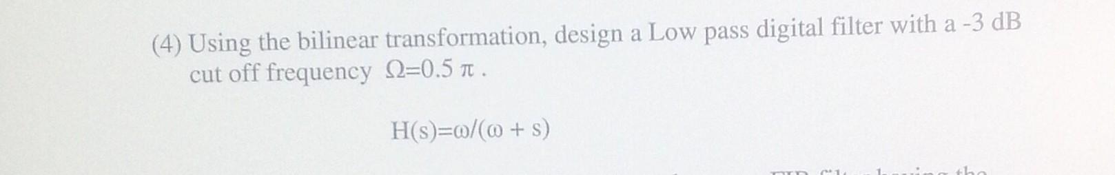Solved (4) Using the bilinear transformation, design a Low | Chegg.com