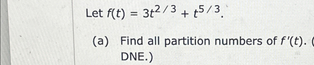 Solved Let f(t)=3t23+t53.(a) ﻿Find all partition numbers of | Chegg.com