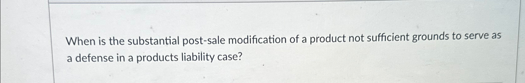 Solved When is the substantial post-sale modification of a | Chegg.com