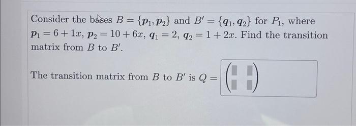 Solved Consider the bases B = {P₁, P₂} and B' = {91, 92} for | Chegg.com
