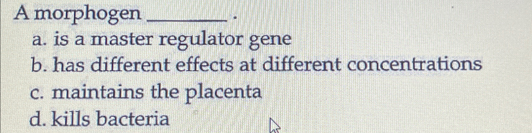 Solved A morphogen q,a. ﻿is a master regulator geneb. ﻿has | Chegg.com