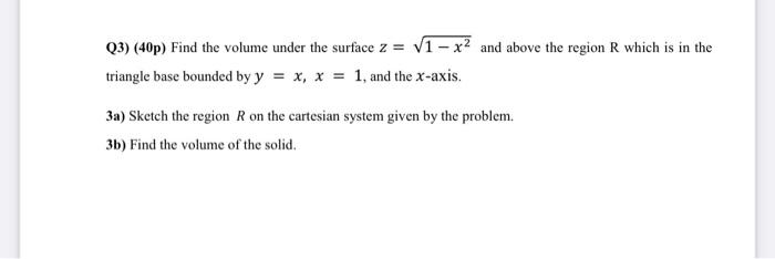 Solved Q3) (40p) Find the volume under the surface z=1−x2 | Chegg.com