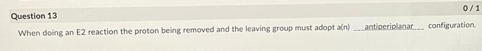 Solved 0/1 Question 13 When doing an E2 reaction the proton | Chegg.com