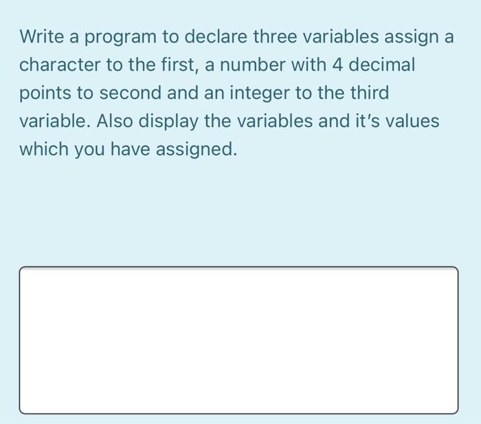 Solved Write A Program To Declare Three Variables Assign A