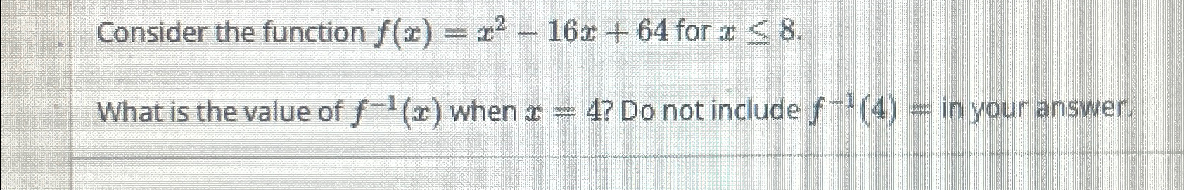 Solved Consider the function f(x)=x2-16x+64 ﻿for x≤8.What is | Chegg.com