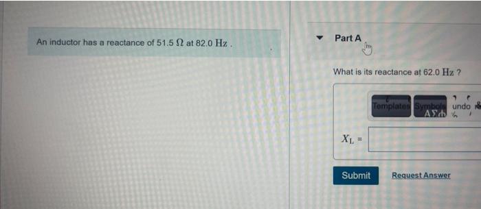 Solved An Inductor Has A Reactance Of 51 5Ω At 82 0 Hz Part