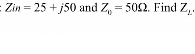 Solved Zin=25+j50 and Z0=50Ω. Find ZL | Chegg.com