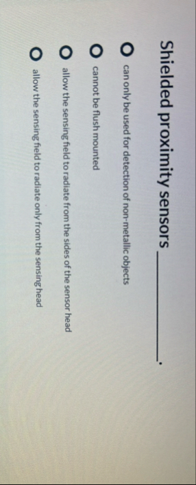 Solved Shielded proximity sensors can only be used for | Chegg.com