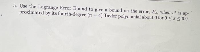 Solved 5. Use the Lagrange Error Bound to give a bound on | Chegg.com