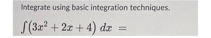 Solved Integrate Using Basic Integration Techniques Chegg